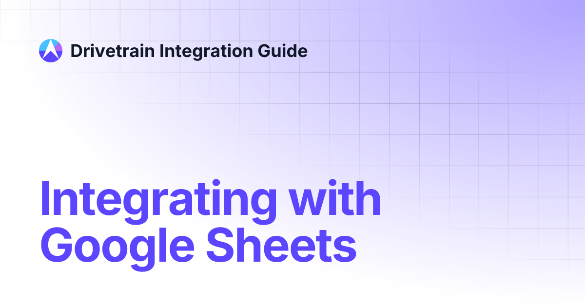 Integrating With Google Sheets Drivetrain Integration Guide